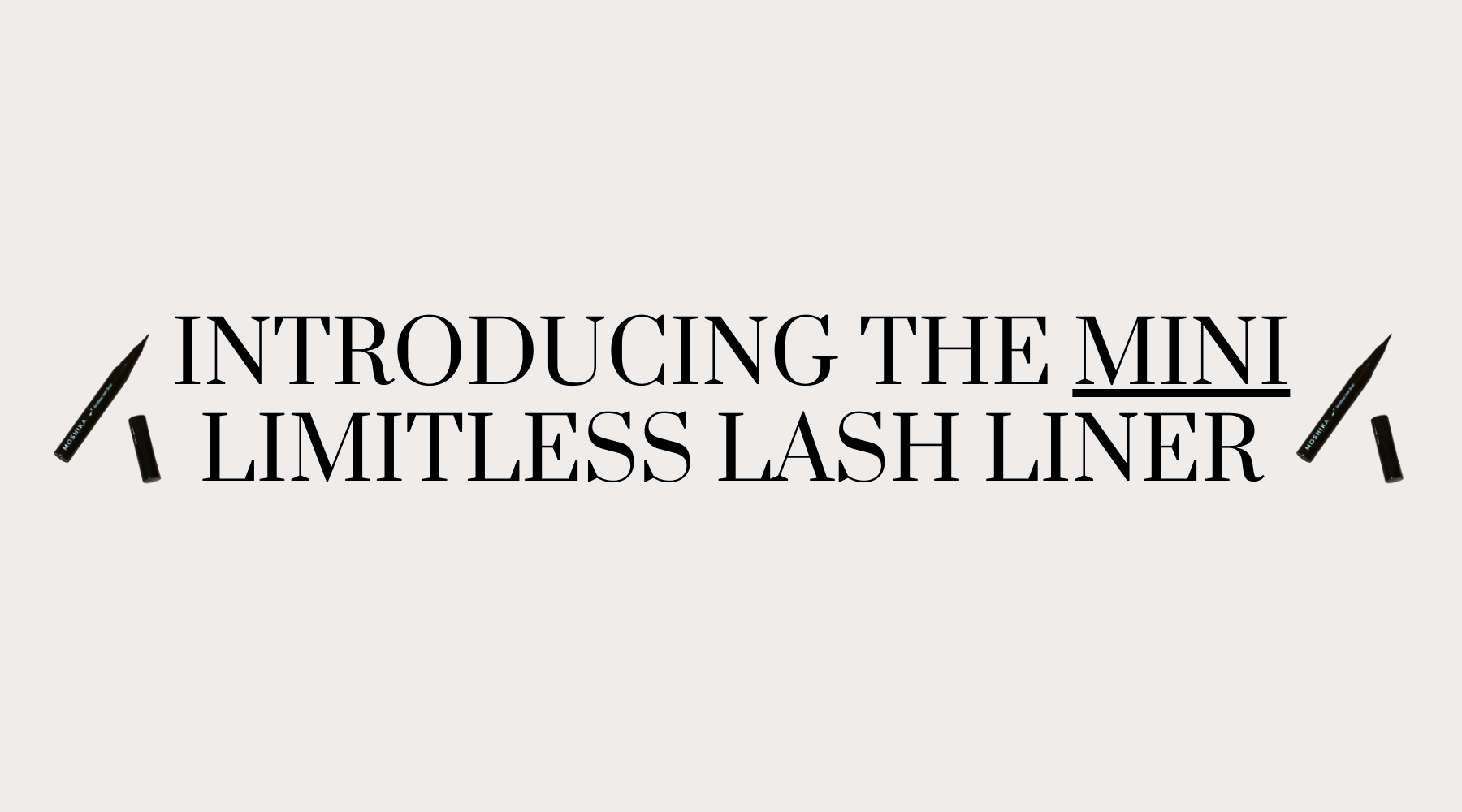 Introducing The Mini Limitless Lash Liner – Moshika Beauty