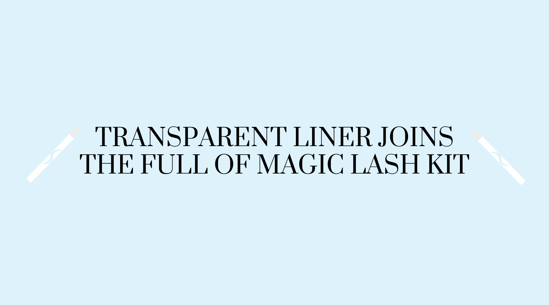 Transparent Liner Joins The Full of Magic Lash Kit – Moshika Beauty