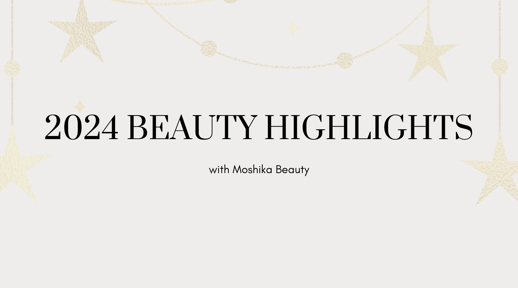 2024 Beauty Highlights – Moshika Beauty